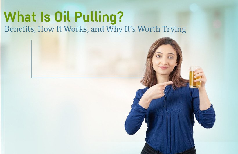 What Is Oil Pulling? Benefits, Process & Why It’s Worth Trying